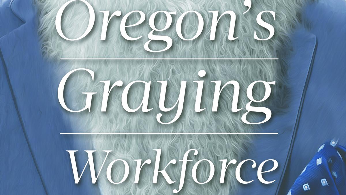 Cover Story Oregon s Graying Workforce Portland Business Journal cover-story-oregon-s-graying-workforce-portland-business-journal