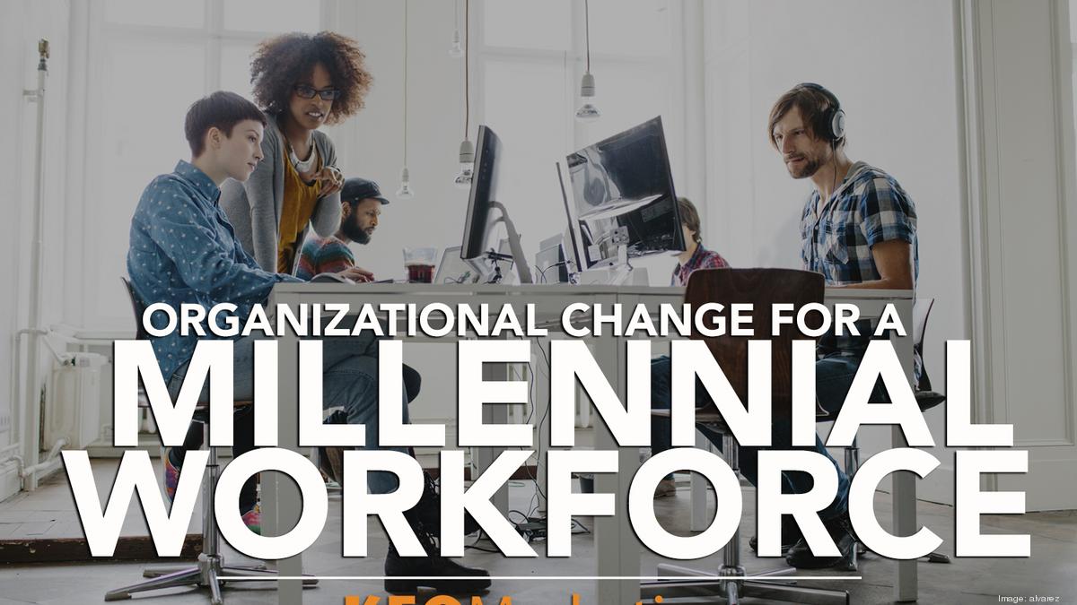 Organizational change for a millennial workforce - Phoenix Business Journal