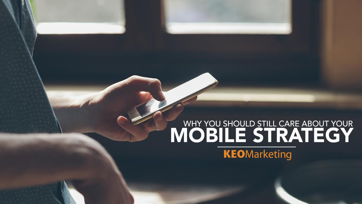 Why You Should Still Care About Your Mobile Strategy - Phoenix Business ...