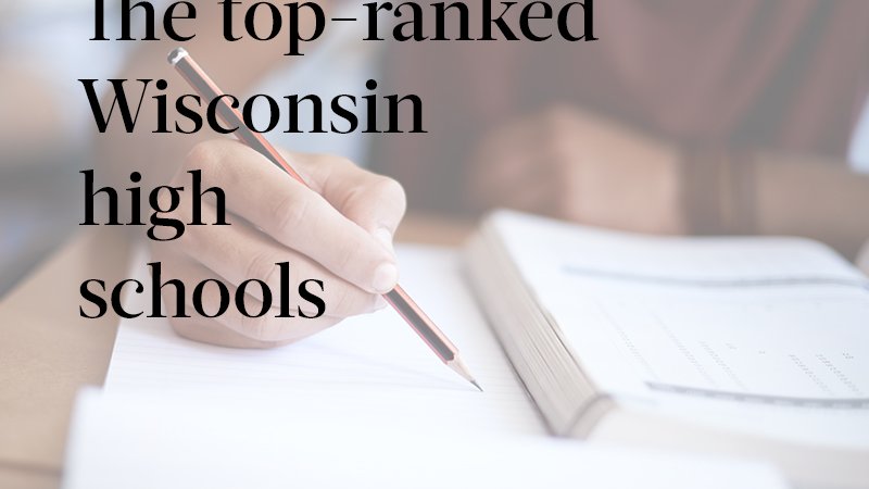 Database: These are the top-ranked high schools in Wisconsin ...