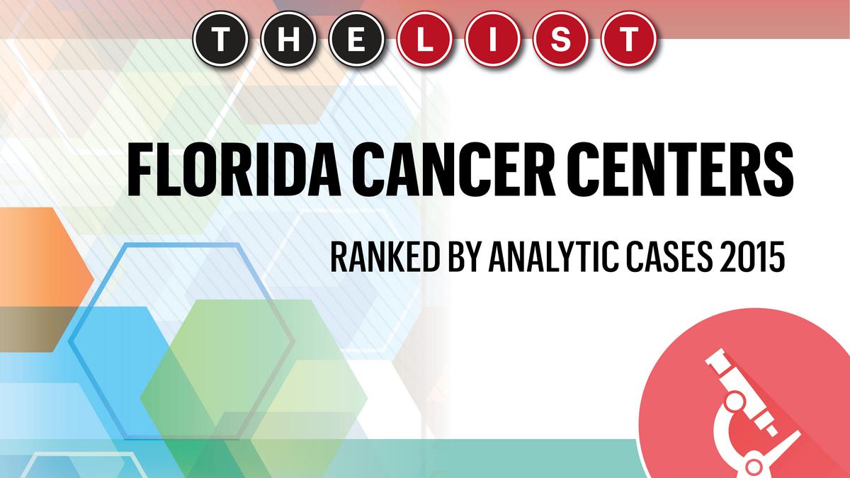 The List: Florida Cancer Centers - South Florida Business Journal