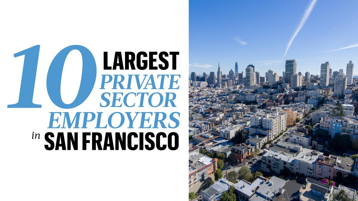 Our list of San Francisco's largest private employers includes ...