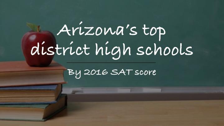 How Arizona's top 25 district high schools rank by 2016 SAT scores ...