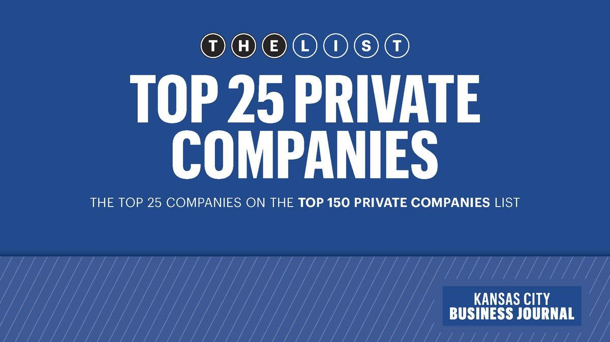 List Extra: Top 150 Private Companies List — the first 25 - Kansas City ...
