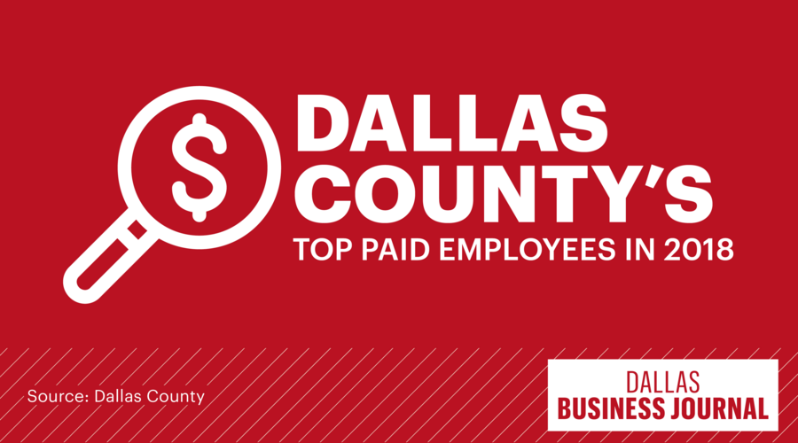 Dallas County's highest-paid employees 2018 - Dallas Business Journal