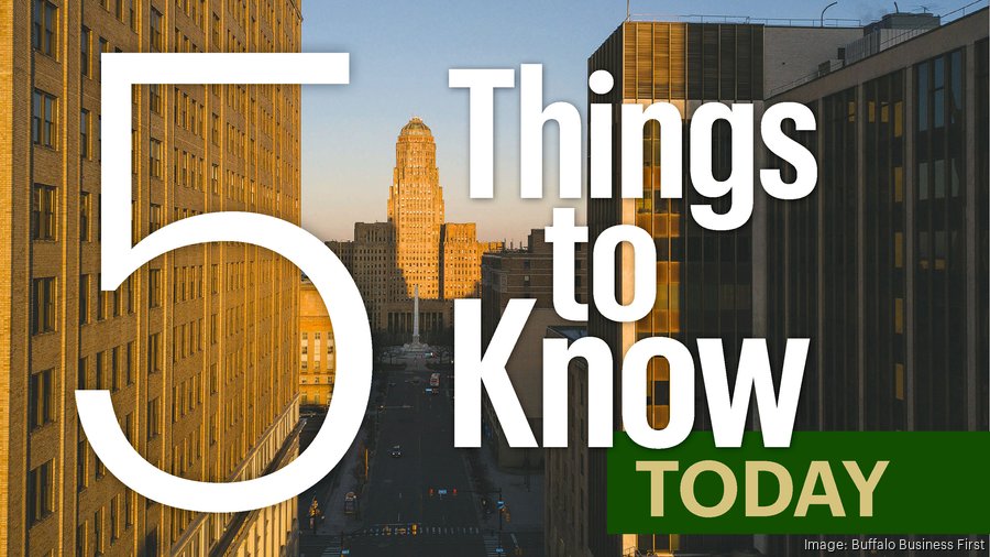 Five things to know for Wednesday, August 5 - Buffalo Business First