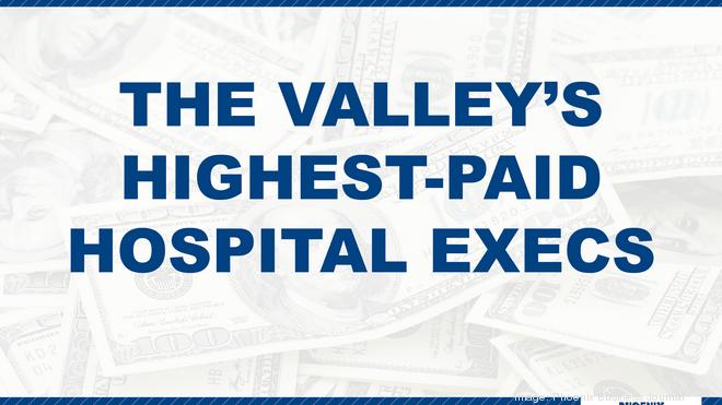 Banner Health CEO still the Valley's highest-paid hospital company ...