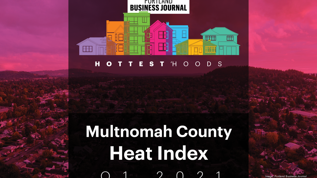 Hottest 'Hoods Q1 2021: Multnomah County's top 26 ZIP codes for real ...