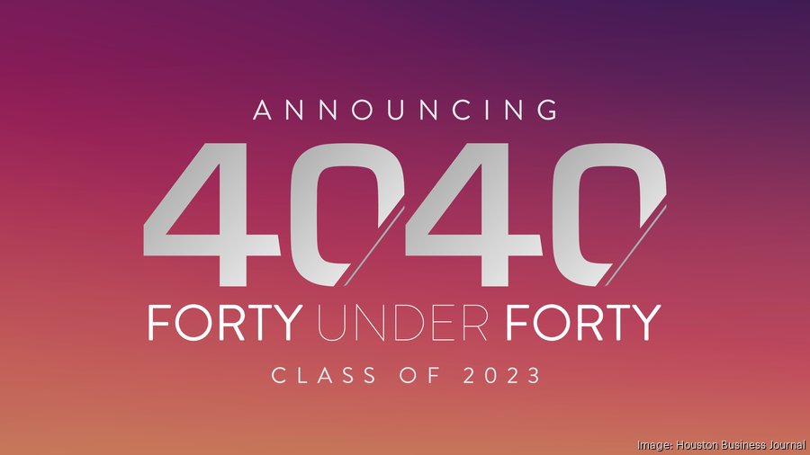 HBJ's 40 Under 40 honorees named for 2023 - Houston Business Journal