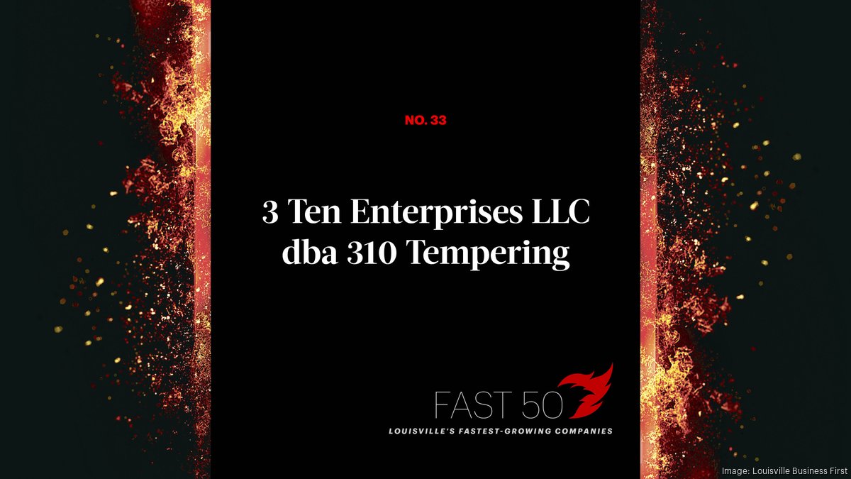 33. 3 Ten Enterprises LLC dba 310 Tempering - Louisville Business First