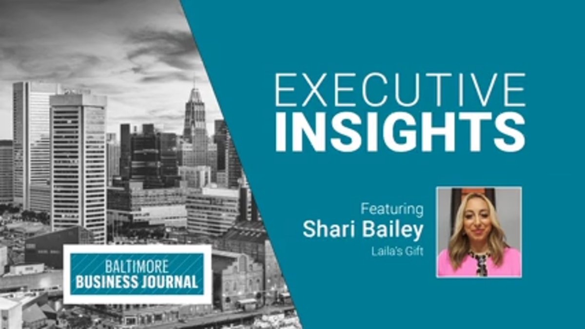 Executive Insights: Laila’s Gift Founder Shari Bailey (video) - Baltimore Business Journal