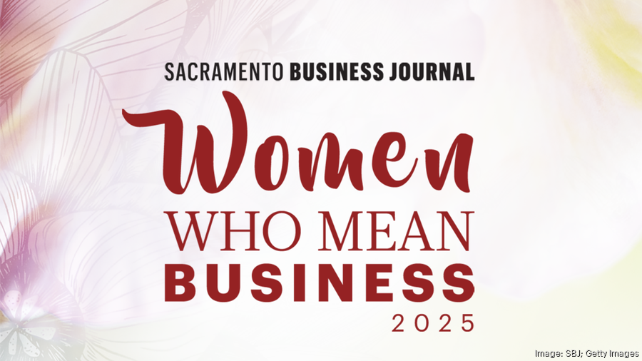 Women Who Mean Business honorees for 2025 - Sacramento Business Journal