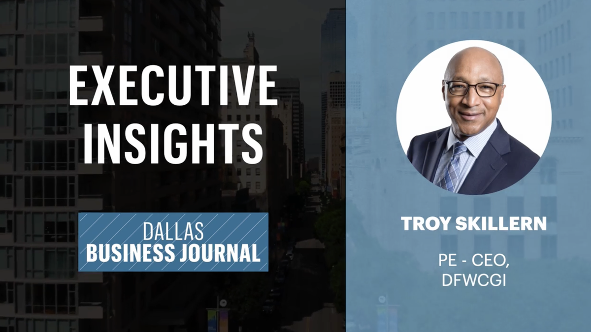 Executive insights: Troy Skillern, P.E., CEO of DFWCGI (video) - Dallas ...